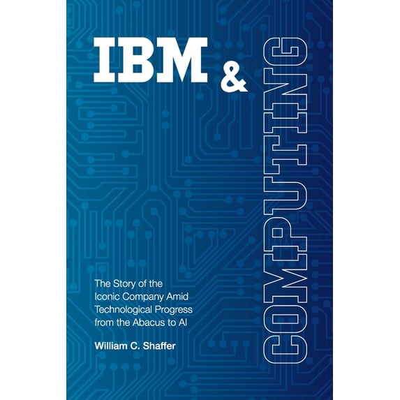 IBM and Computing: The Story of the Iconic Company Amid Technological ...