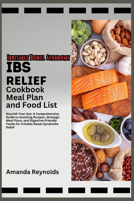 IBS Relief Cookbook Meal Plan And Food List: Nourish Your Gut: A ...