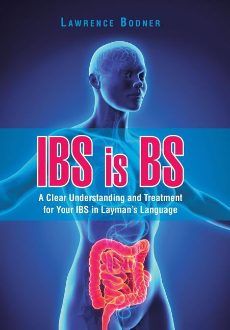 IBS is BS: A Clear Understanding and Treatment for Your IBS in Layman's ...