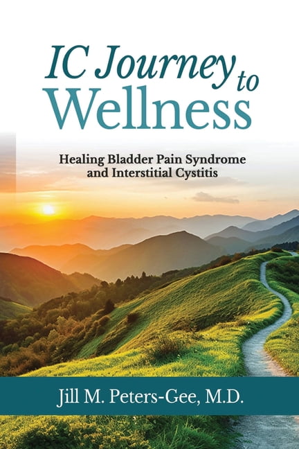 IC Journey to Wellness: Healing Bladder Pain Syndrome and Interstitial Cystitis (Paperback ...