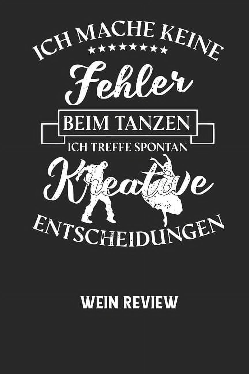 ICH MACHE KEINE FEHLER BEIM TANZEN ICH TREFFE SPONTAN KREATIVE ...
