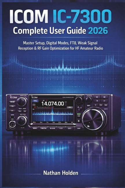 ICOM IC-7300 Complete User Guide 2026: Master Setup, Digital Modes, FT8 ...