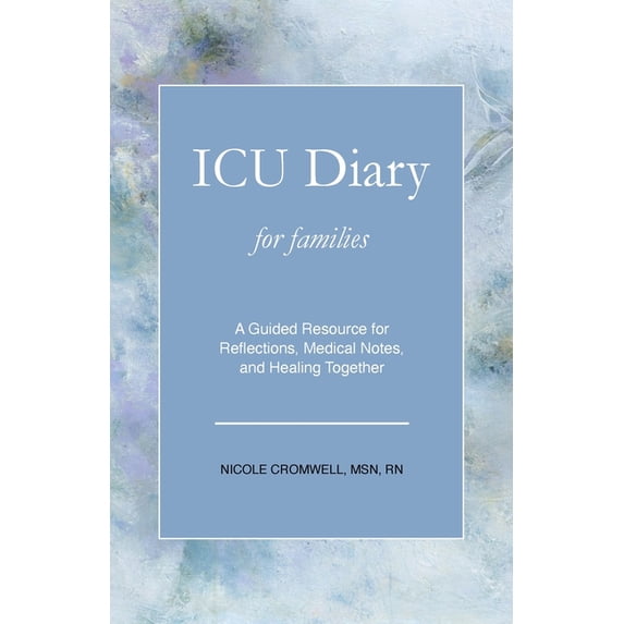 ICU Diary for Families: An Interactive Journal for Reflections, Medical ...