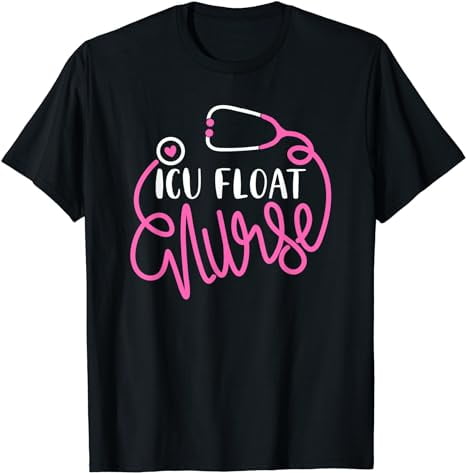 ICU Float Nurse - Floating Intensive care unit Float Nursing T-Shirt ...