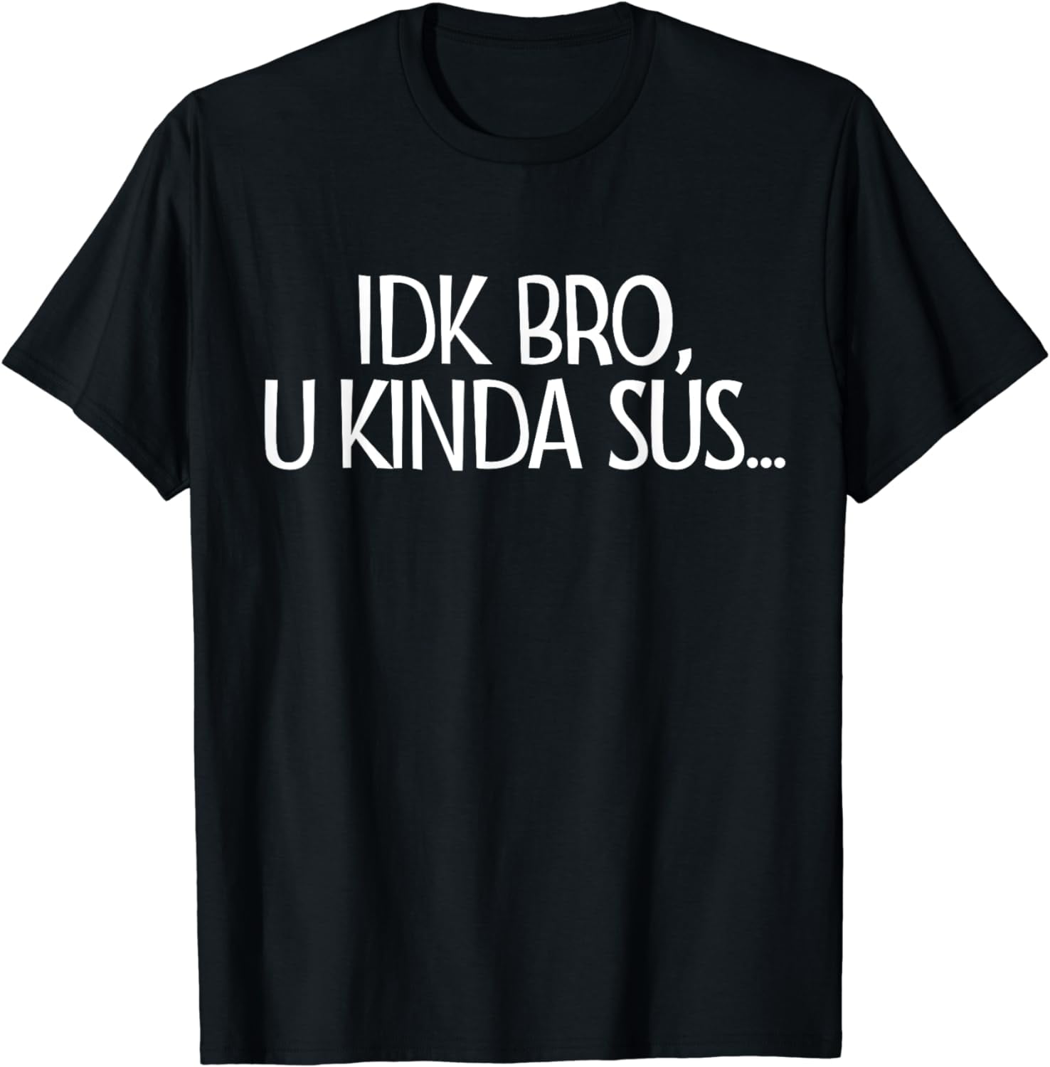 IDK Bro U Actin' Kinda Sus Gaming Meme Impostor Kinda Sus T-Shirt ...