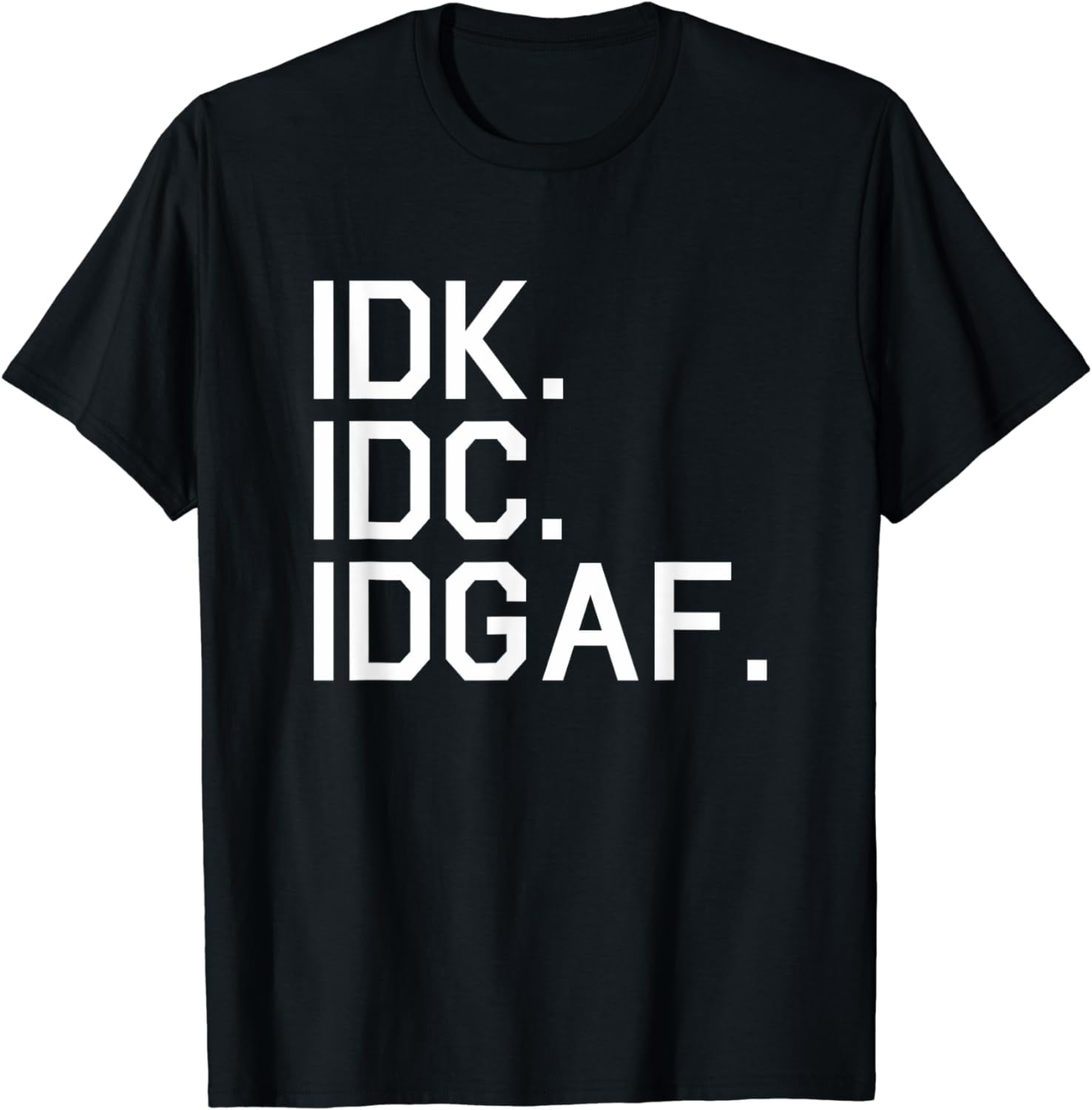 IDK IDC IDGAF Shirt, IDK IDC IDGAF Tee - Walmart.com
