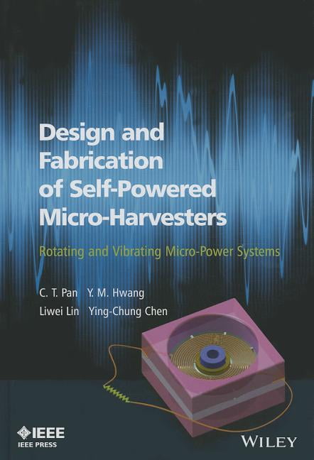 IEEE Press: Design and Fabrication of Self-Powered Micro-Harvesters ...