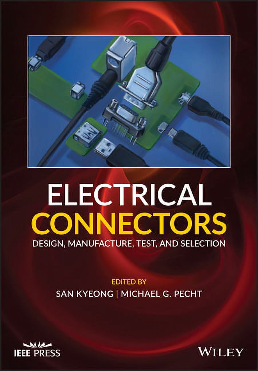 IEEE Press: Electrical Connectors: Design, Manufacture, Test, and ...