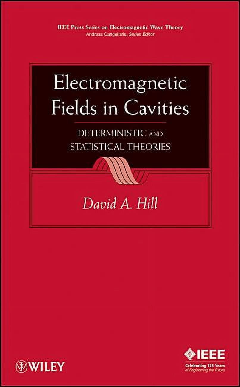 IEEE Press Electromagnetic Wave Theory Electromagnetic Fields in Cavities: Deterministic and ...