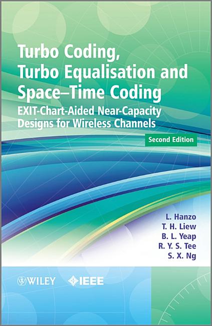 IEEE Press Turbo Coding, Turbo Equalisation and Space-Time Coding: EXIT-Chart-Aided Near ...