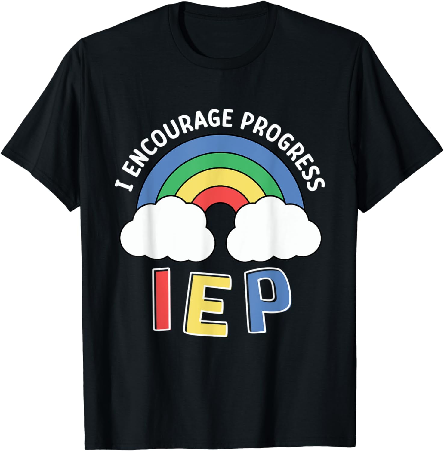 IEP I Encourage Progress Colorful Rainbow IEP Teacher T-Shirt - Walmart.com