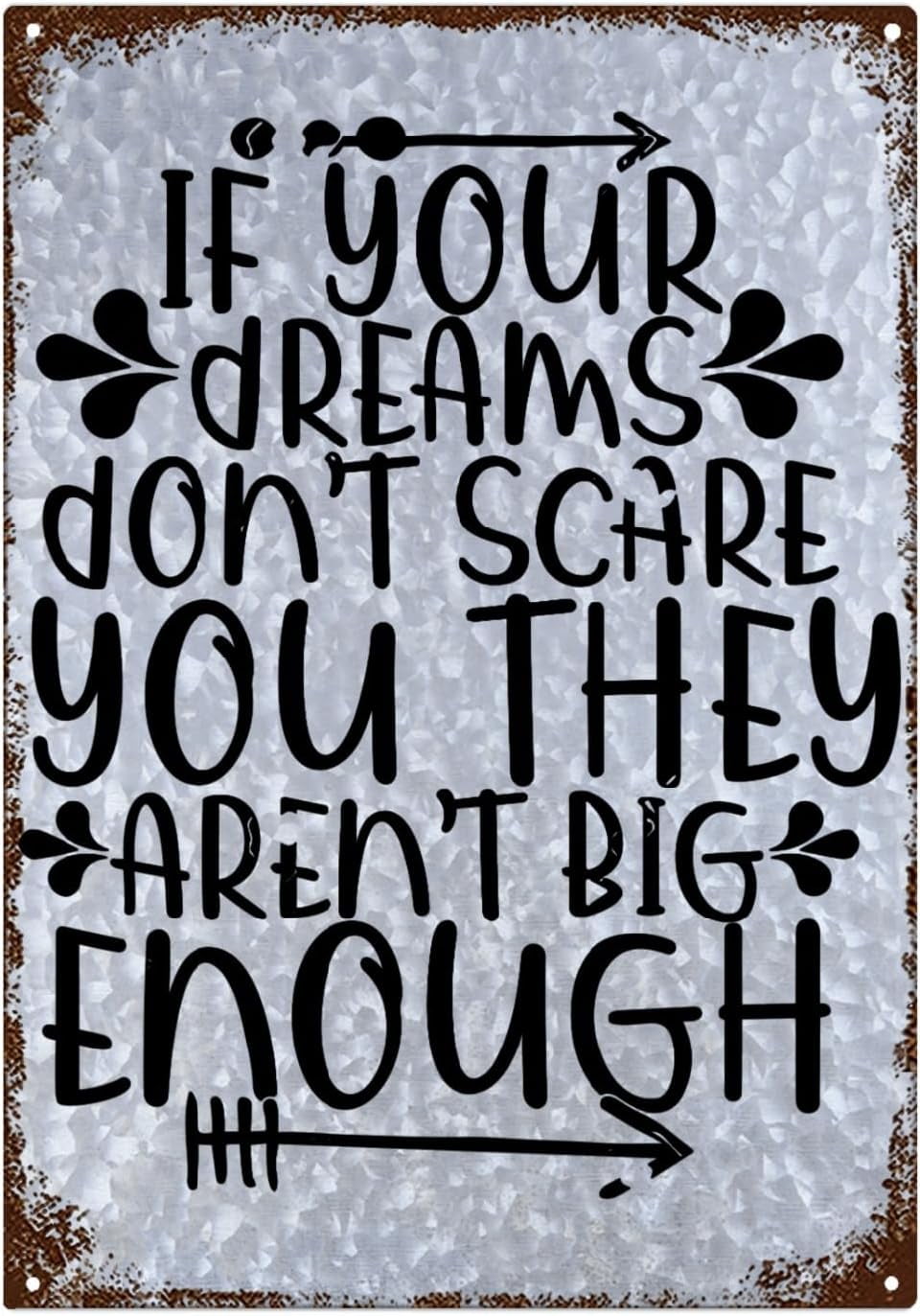 IF YOUR DREAMS DONT SCARE YOU THEY AREN'T BIG ENOUGH Sign Funny Metal ...