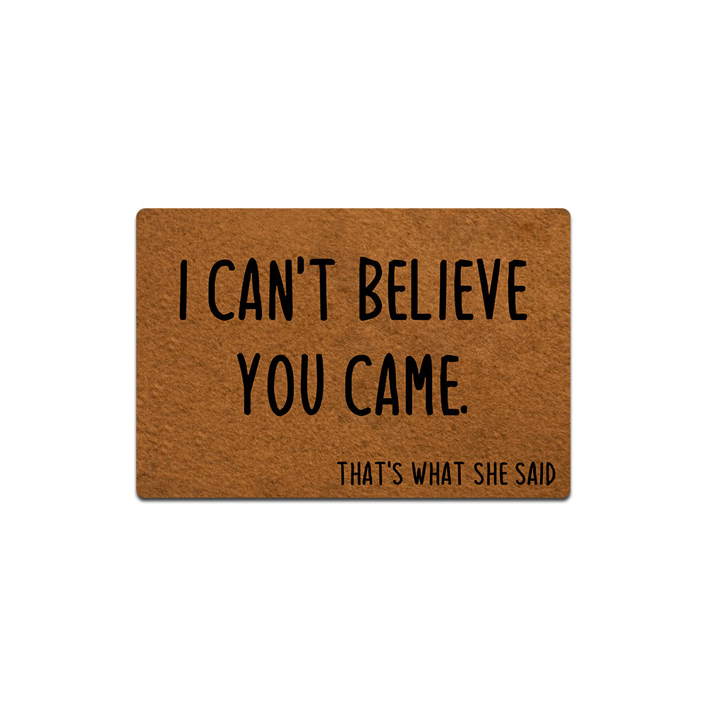 IFHUH I Can t Believe You Came That s What She Said Doormat Funny
