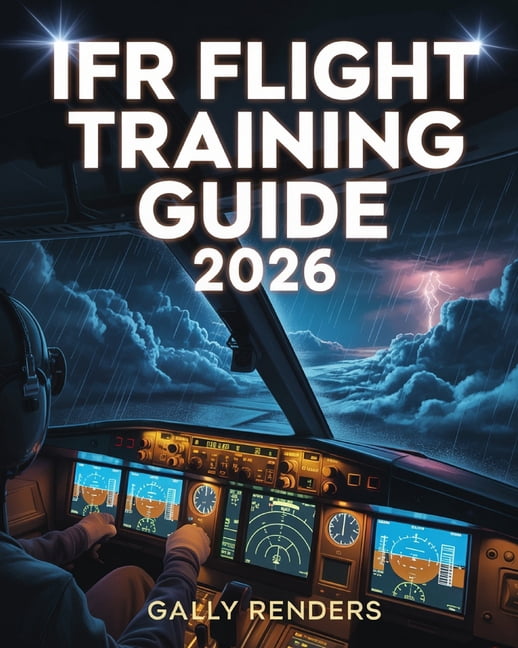 IFR Flight Training Guide 2026: Instrument Procedures, Approach ...