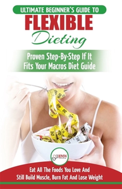 Pre-Owned IIFYM & Flexible Dieting: The Ultimate Beginner's Flexible ...