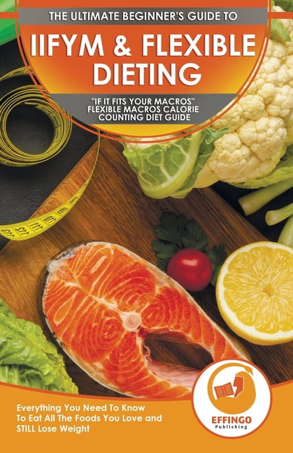 IIFYM & Flexible Dieting: The Ultimate Beginner's "If It Fits Your ...