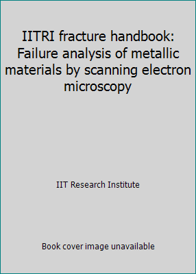 Pre-Owned IITRI fracture handbook: Failure analysis of metallic ...