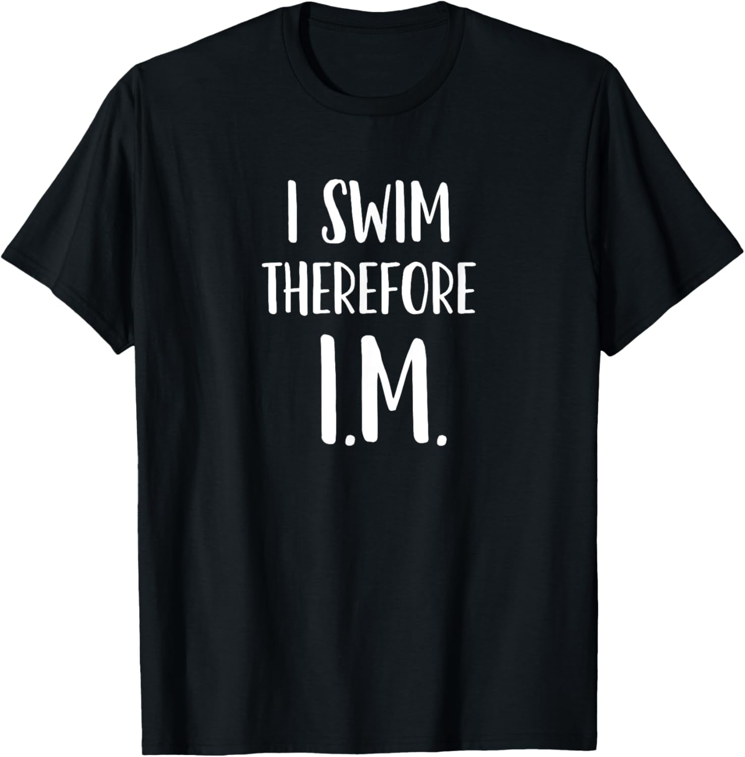 IM Swimming Gift I swim; therefore I.M. Individual Medley T-Shirt ...