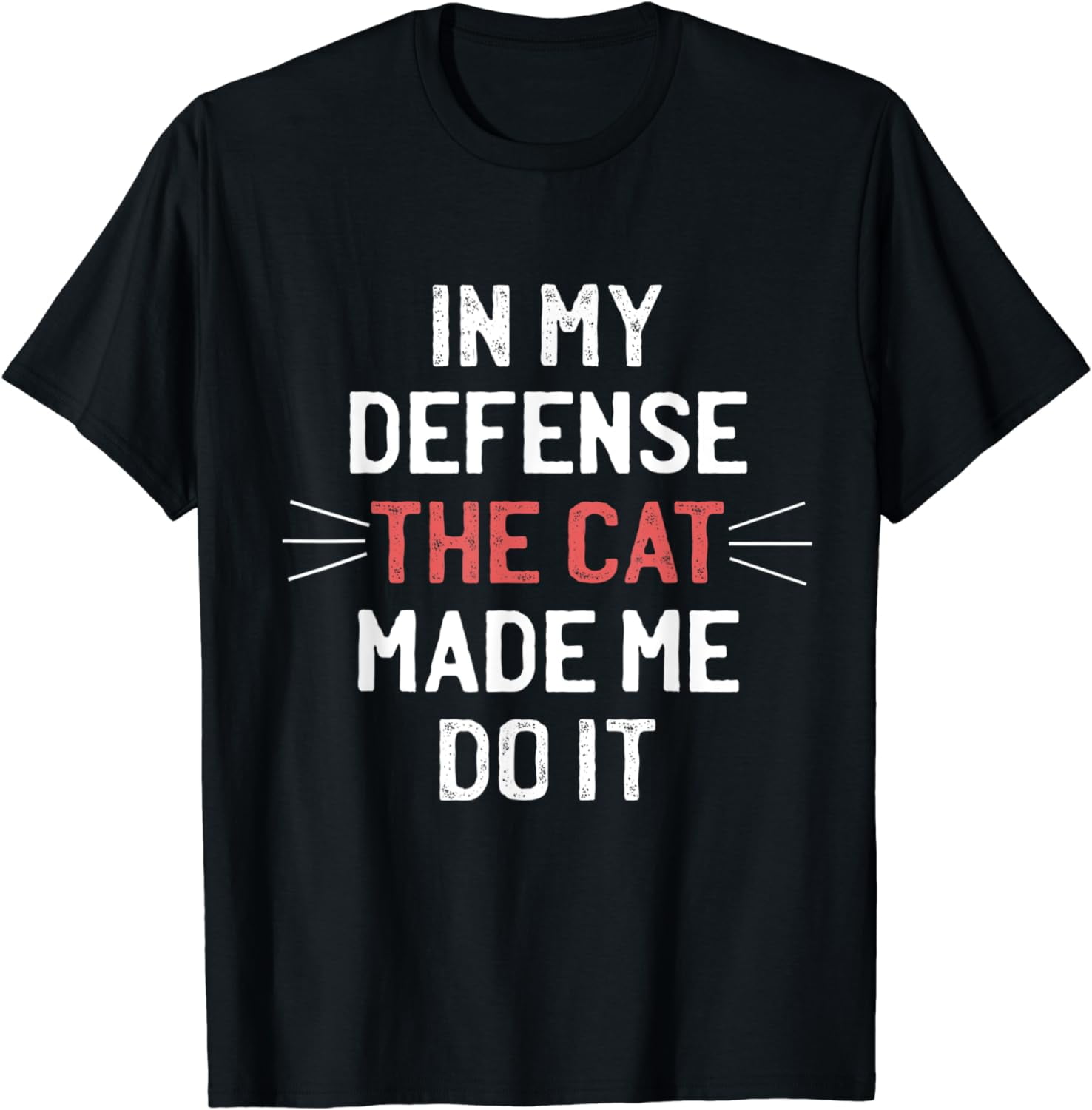 IN MY DEFENSE THE CAT MADE ME DO IT funny cat lover T-Shirt - Walmart.com