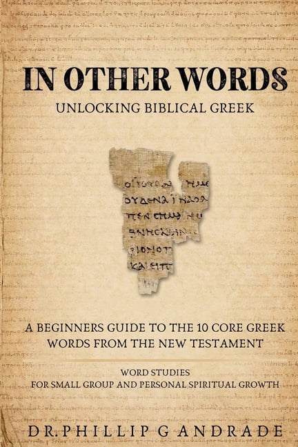 IN OTHER WORDS - Unlocking Biblical Greek.: A Beginners Guide to the 10 ...