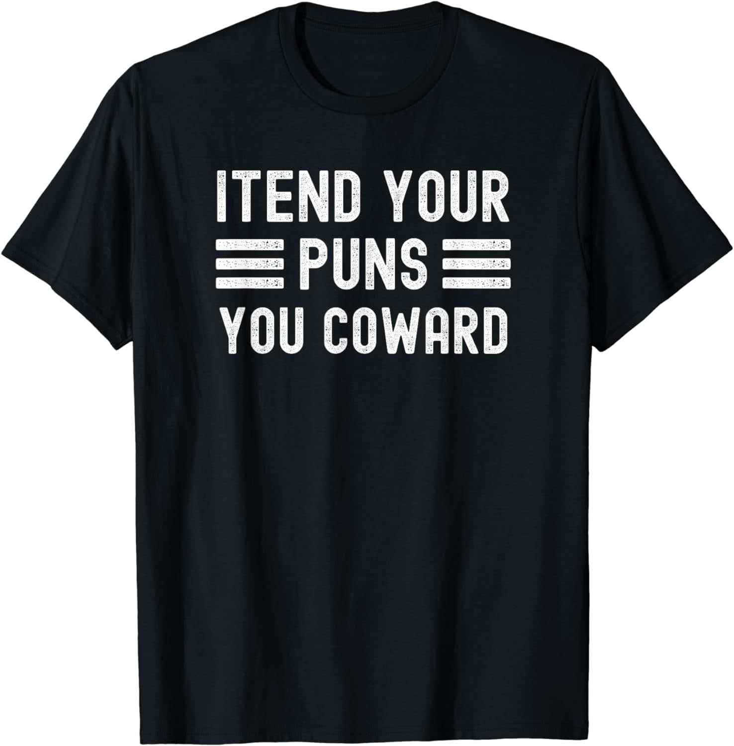 INTEND YOUR PUNS YOU COWARD Funny Sarcastic Punny T-Shirt - Walmart.com