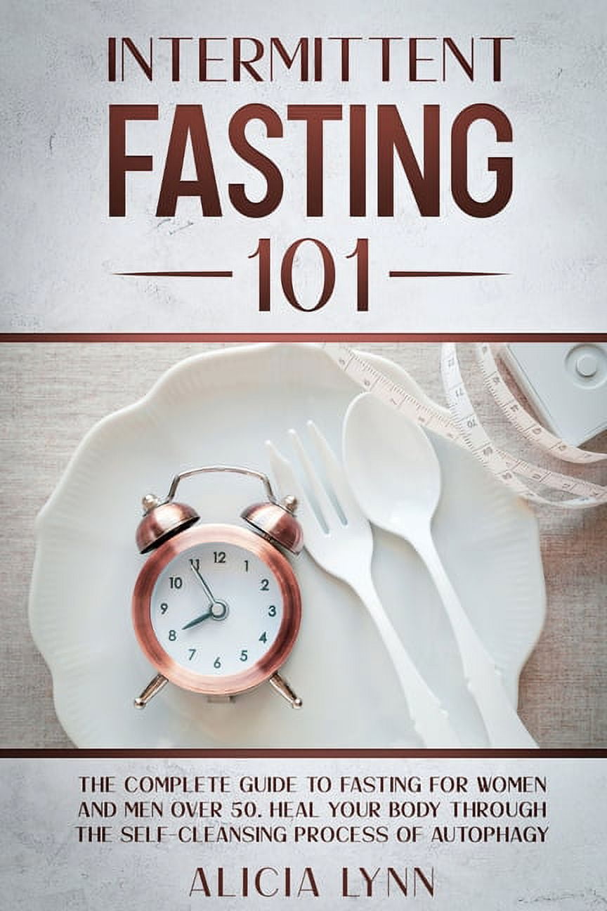 INTERMITTENT FASTING 101: The Complete Guide to Fasting for Women and ...