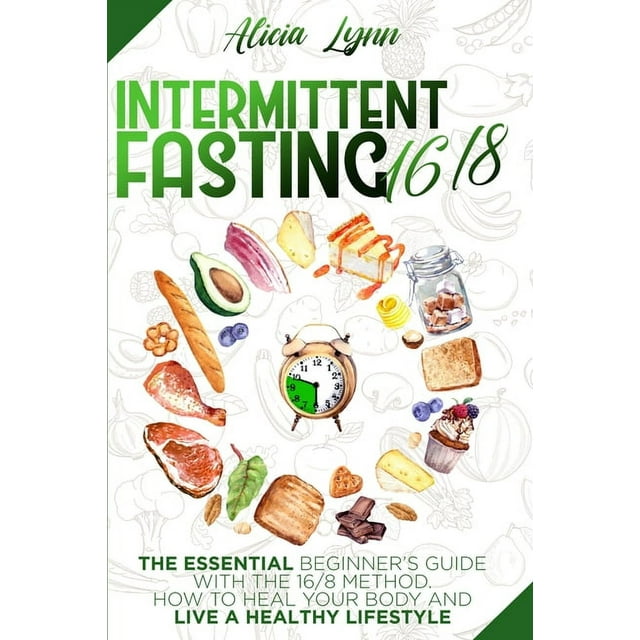 INTERMITTENT FASTING 16/8: The Essential Beginner's Guide with the 16/8 ...
