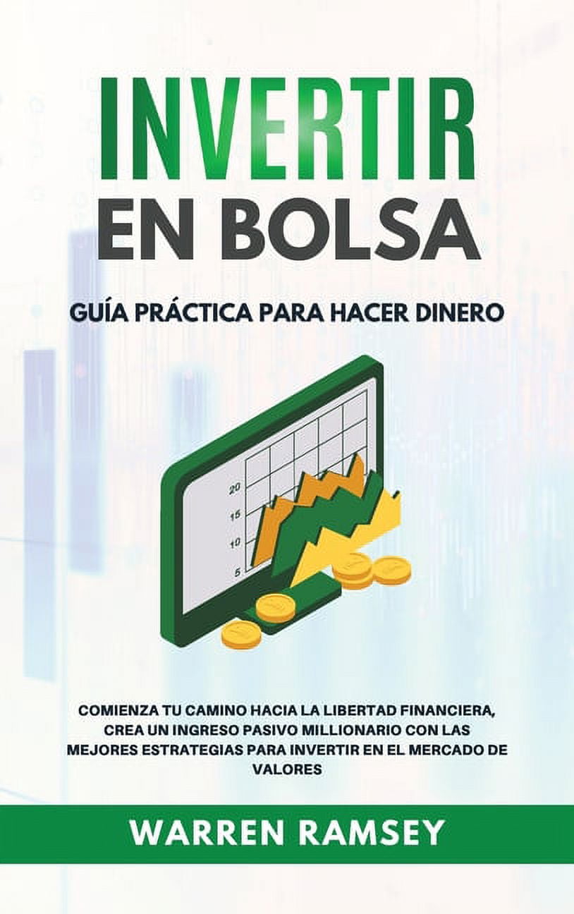 INVERTIR EN BOLSA Guía Práctica Para Hacer Dinero Comienza Tu camino Hacia La Libertad ...