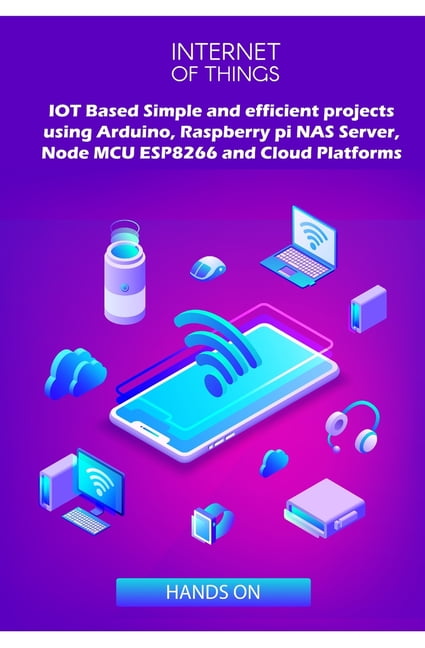 Iot Based Simple And Efficient Projects Using Arduino Raspberry Pi Nas