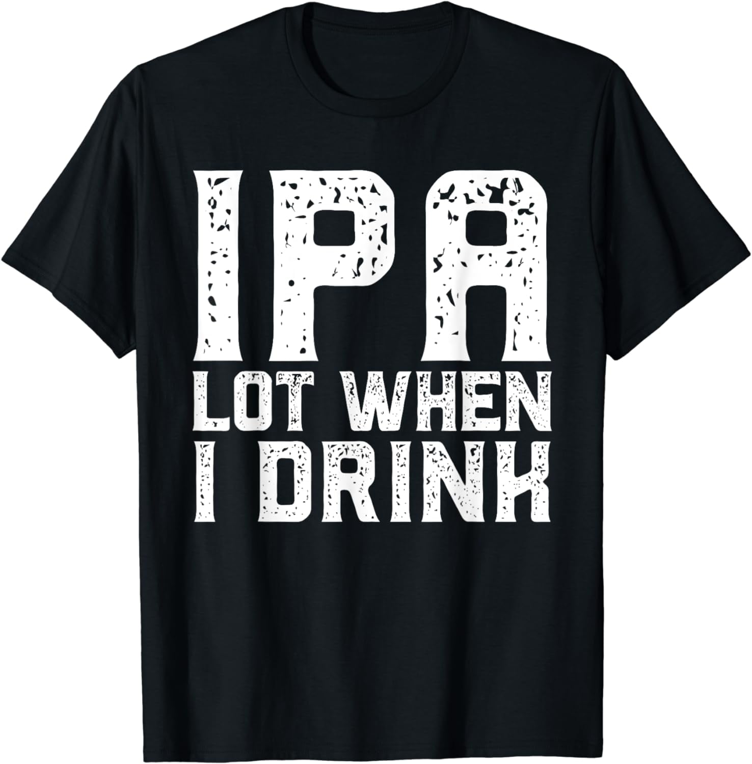 IPA LOT WHEN I DRINK Father's Day Beer Drinking Dad Joke T-Shirt ...