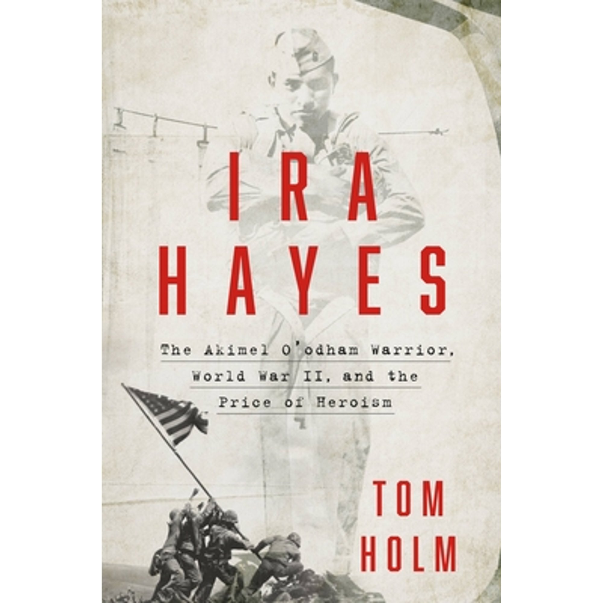 Pre-Owned IRA Hayes: The Akimel O'Odham Warrior, World War II, and the ...