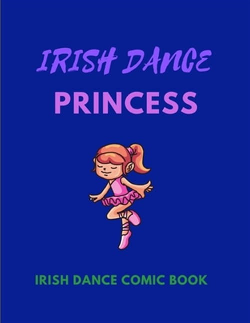 IRISH DANCE PRINCESS - Irish Dance Comic Book: 120 Framed Pages 8.5 x ...