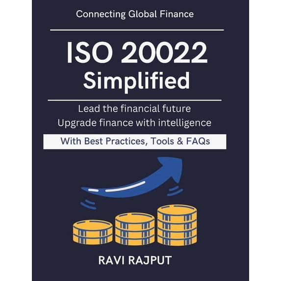 ISO 20022 Simplified: Practical Guide to ISO 20022 Building Next-Gen ...