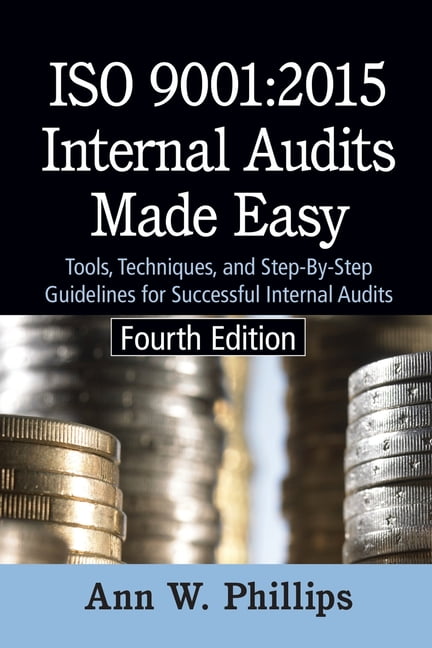 ISO 9001: 2015 Internal Audits Made Easy: Tools, Techniques, and Step ...