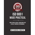 ISO 9001 Made Practical: How to Build a Result-Driven QMS that Actually ...