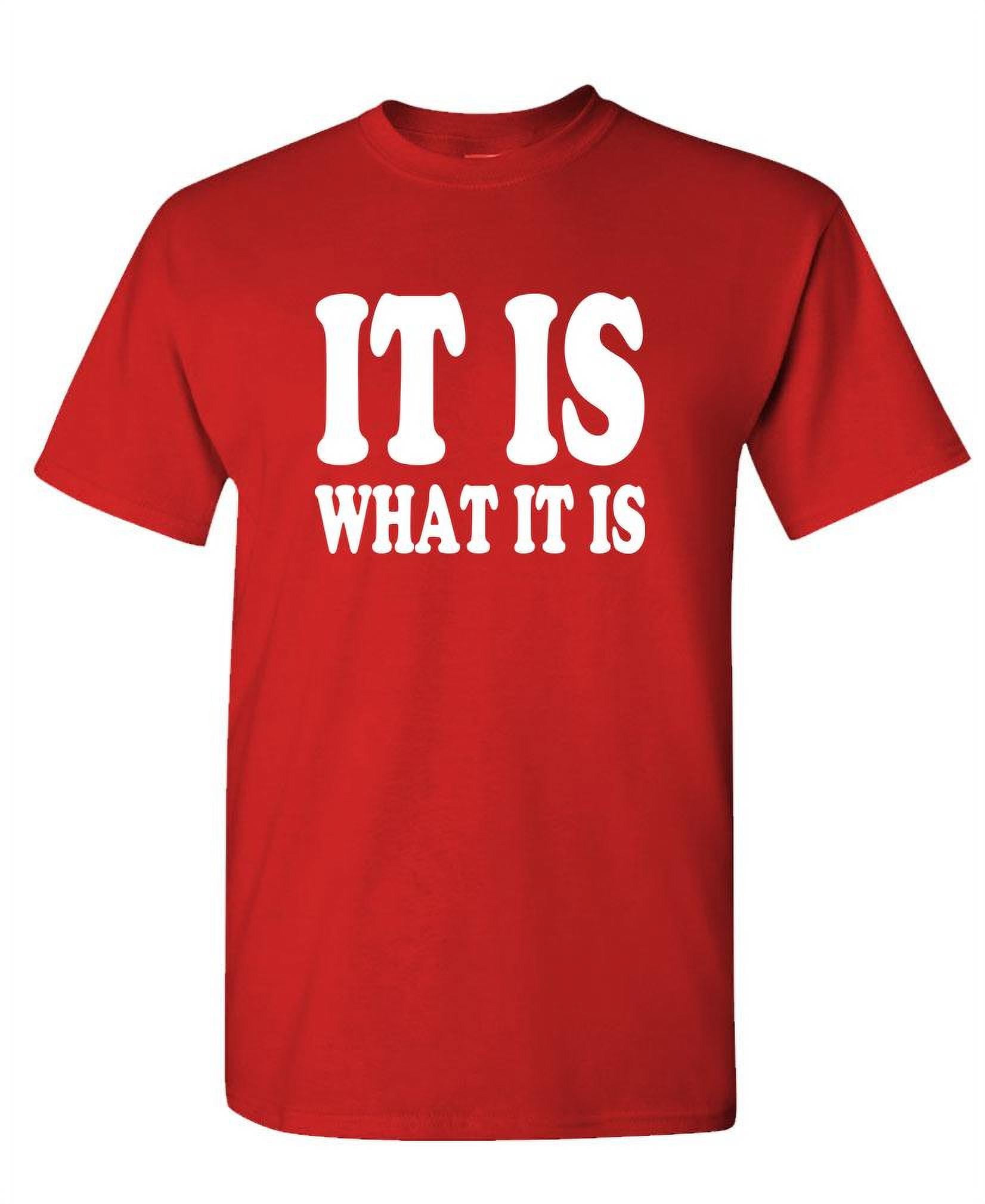 IT IS WHAT IT IS - meme funny saying - Mens Cotton T-Shirt (2XL,Red ...