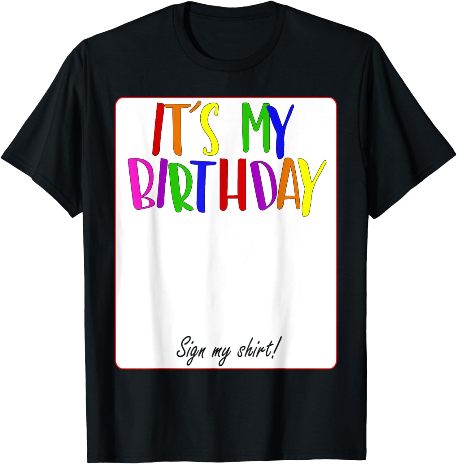 IT´S MY BIRTHDAY SIGN MY SHIRT T-Shirt - Walmart.com