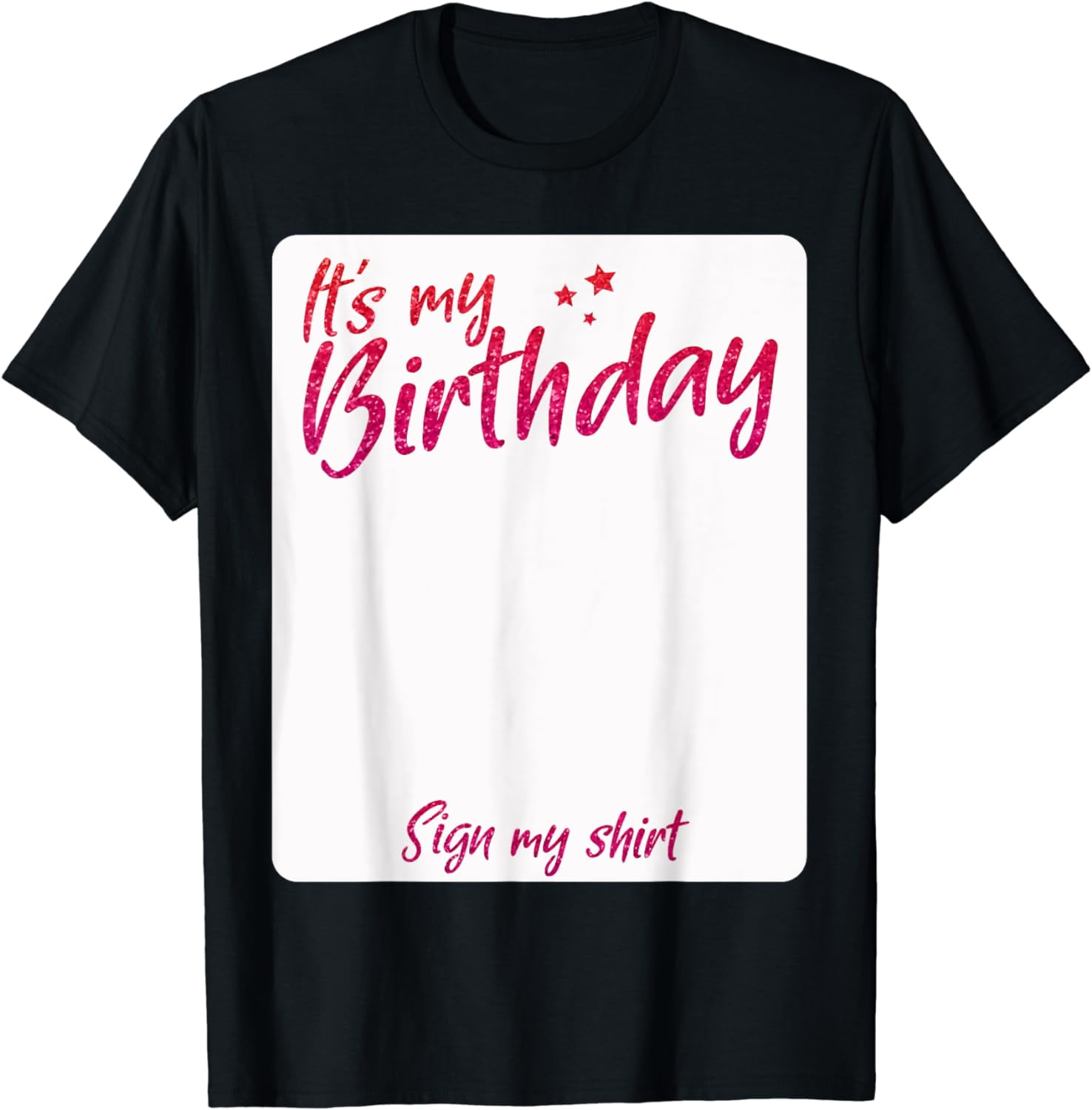 IT′S MY BIRTHDAY SIGN MY SHIRT T-Shirt - Walmart.com