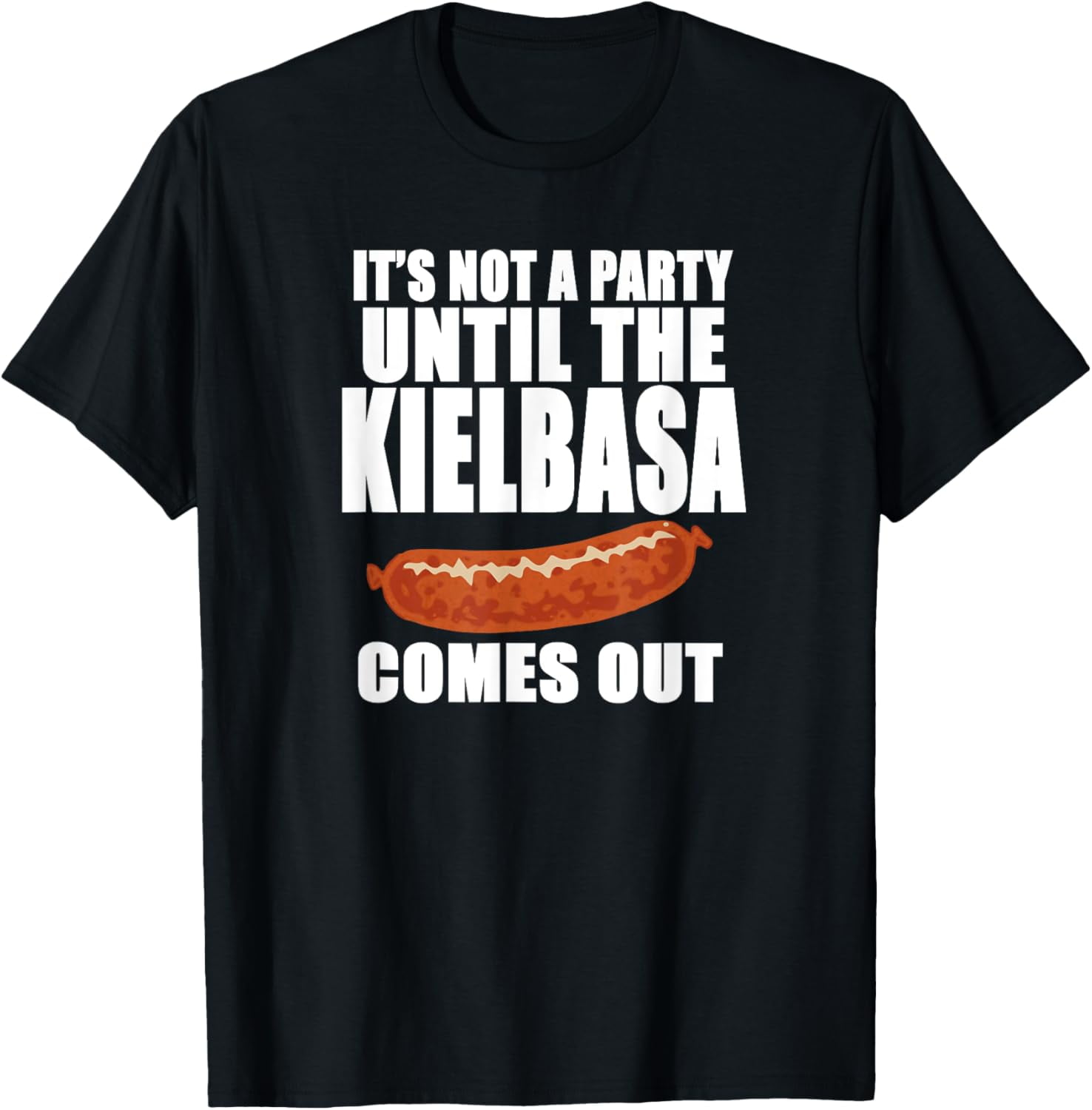 IT'S NOT A PARTY UNTIL THE KIELBASA COMES OUT Funny Polish T-Shirt ...