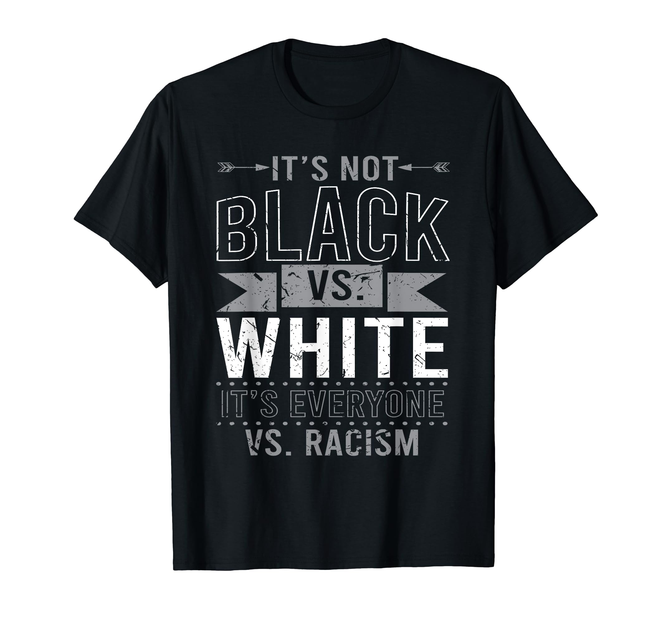 IT'S NOT BLACK VS WHITE - IT'S EVERYONE VS RACISM T-Shirt - Walmart.com