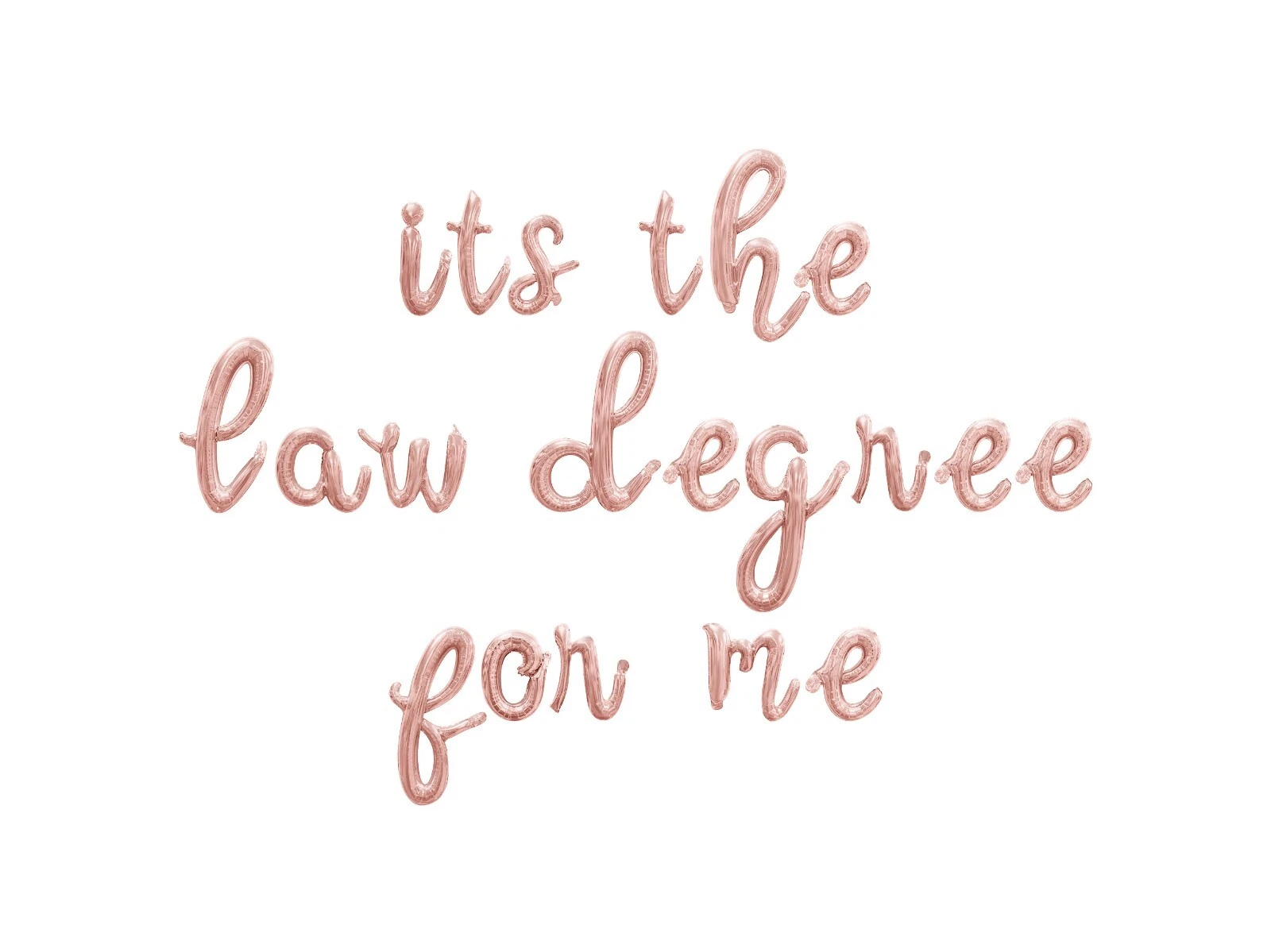 ITS THE LAW DEGREE FOR ME Cursive Letter Balloon Banner - Graduation ...