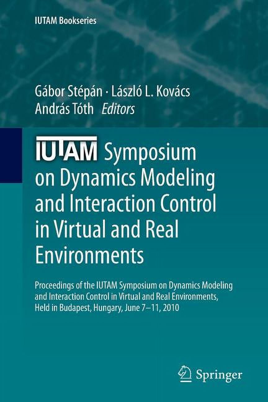 IUTAM Bookseries: Iutam Symposium on Dynamics Modeling and Interaction Control in Virtual and ...