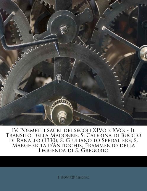 IV. Poemetti Sacri Dei Secoli Xivo E Xvo : - Il Transito Della Madonne ...