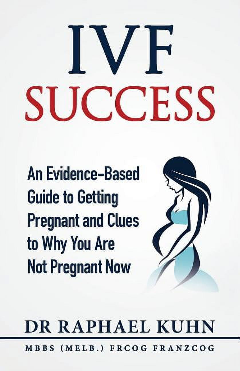 IVF Success: An Evidence-Based Guide to Getting Pregnant and Clues To ...