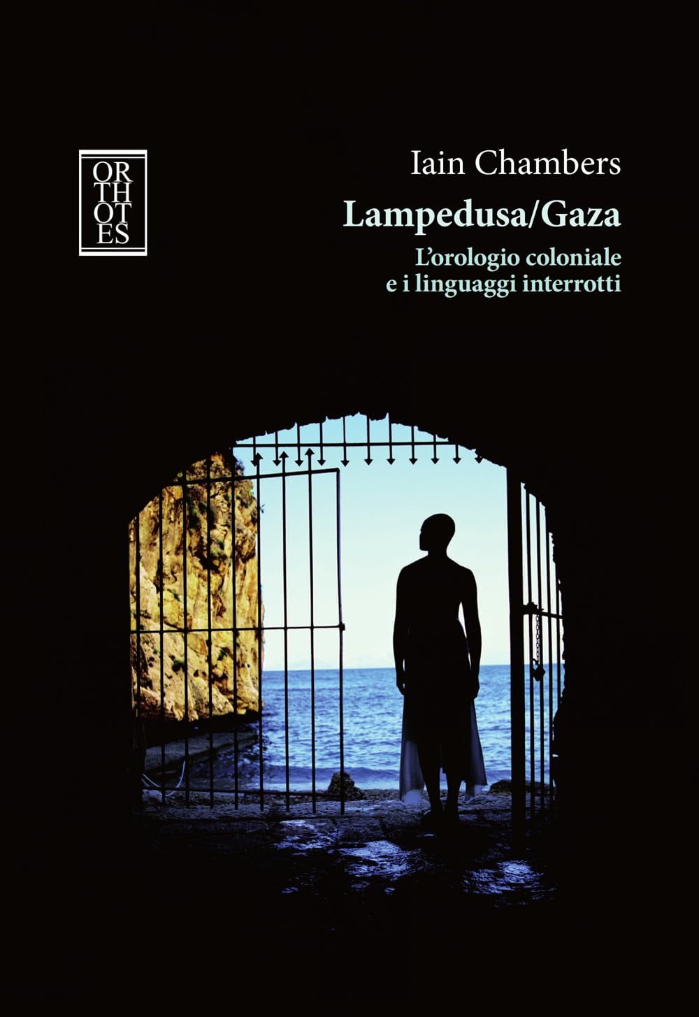 Iain Chambers Lampedusa/Gaza. L’orologio coloniale e i linguaggi ...