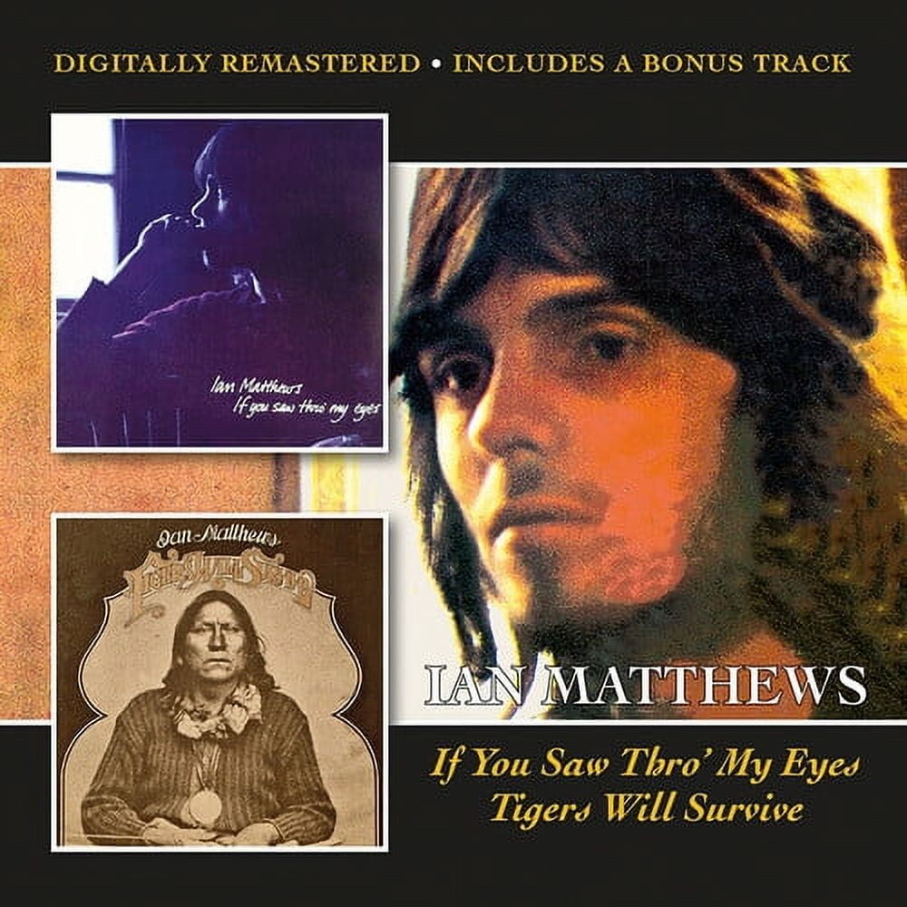 Ian Matthews - If You Saw Thro' My Eyes / Tigers Will Survive + Bonus ...