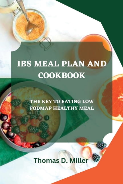 Ibs Meal Plan and Cookbook: The Key to Eating Low Fodmap Healthy Meal ...