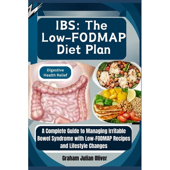 Ibs: The Low-FODMAP Diet Plan: Digestive Health Relief: A Complete ...
