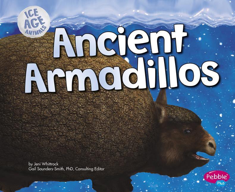 Ice Age Animals: Ancient Armadillos (Hardcover) - Walmart.com