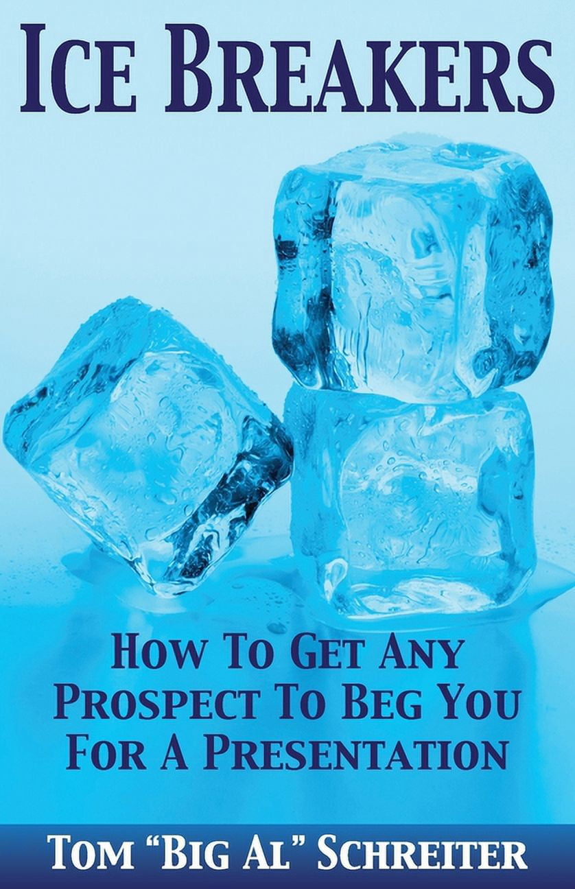Ice Breakers: How To Get Any Prospect to Beg You for a Presentation ...
